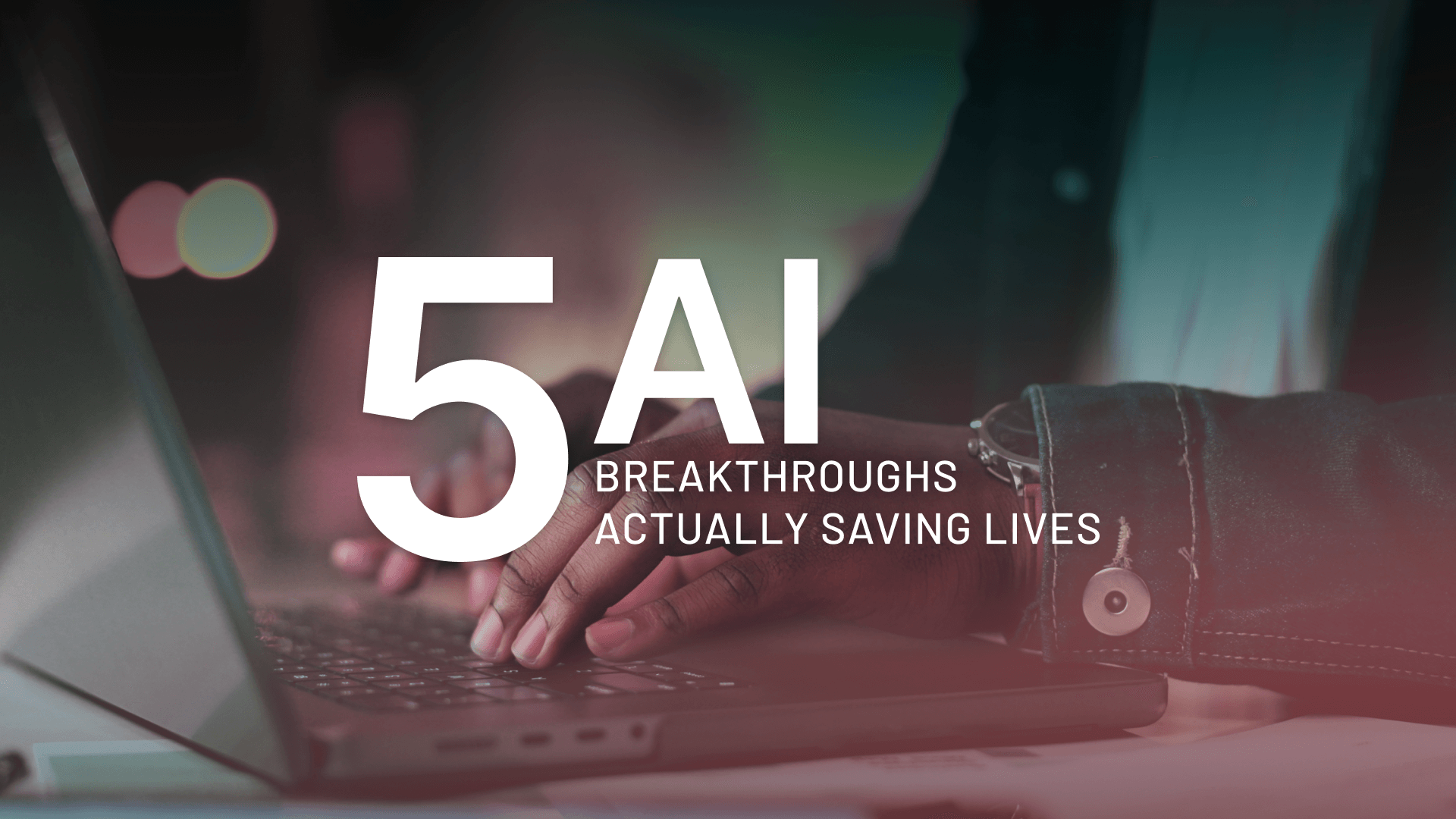5 AI Breakthroughs Actually Saving Lives - Vermillio